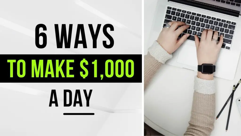 How To Make 1K A Day In 2022 (6 Ways to Earn $1,000 Fast!)